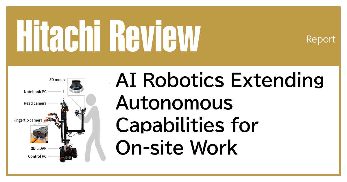 AI Robotics Extending Autonomous Capabilities for On-site Work : Hitachi Review